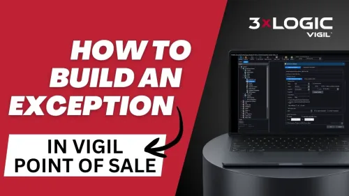 How To Build an Exception In VIGIL POS | 3xLogic